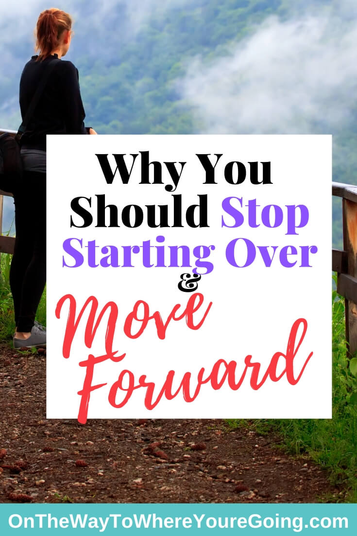 Why You Should Move Forward and Stop Starting Over