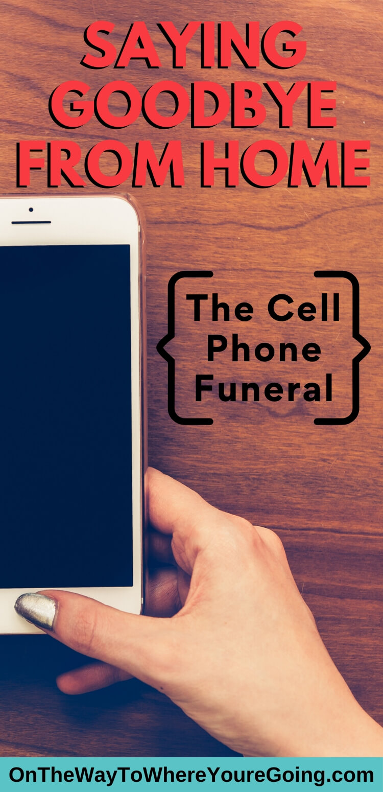 The Cell Phone Funeral - {Saying Goodbye From Home}